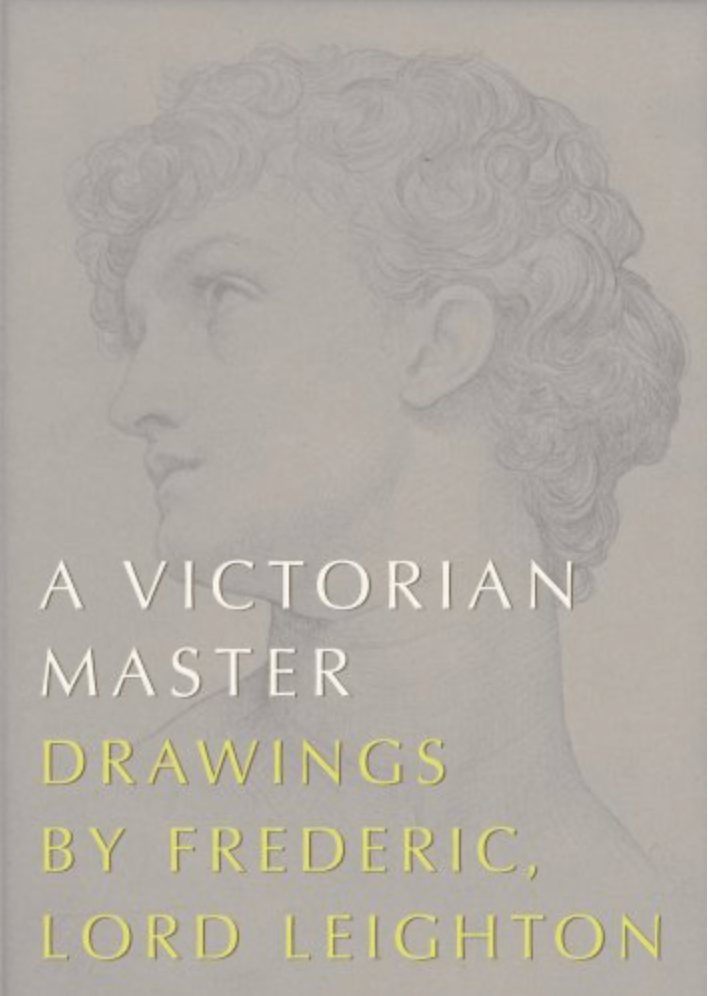 A Victorian Master: Drawings by Frederic, Lord Leighton - Leighton ...